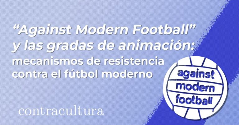 "Against Modern Football" y las gradas de animación: mecanismos de ...